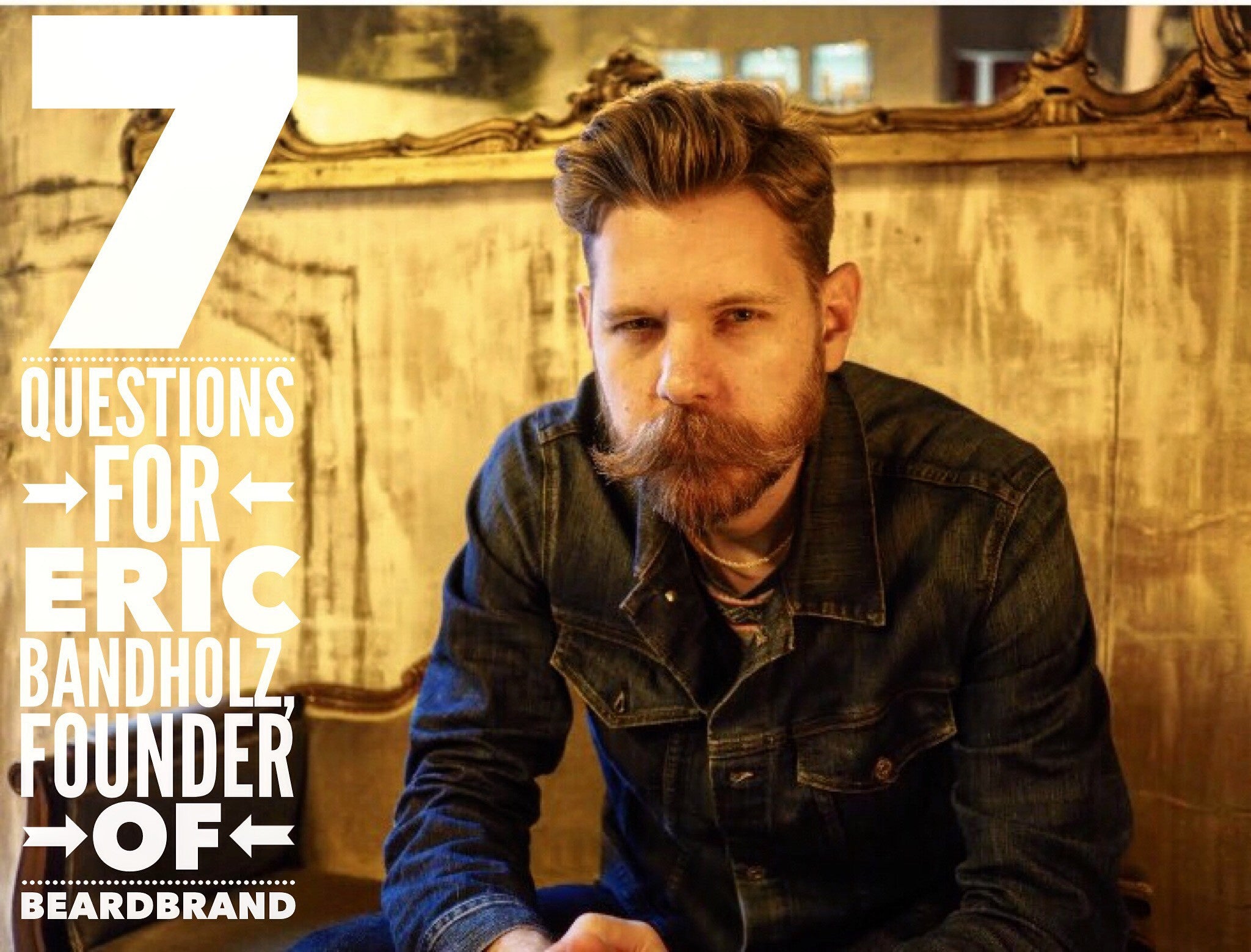 *7 Questions* for Eric Bandholz, founder @beardbrand – New London Chelsea